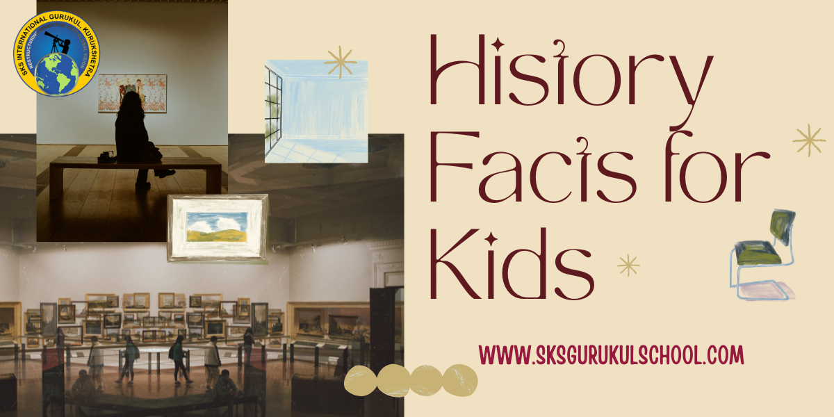 200 History Facts for Kids | SKS International Gurukul – Best School in ...