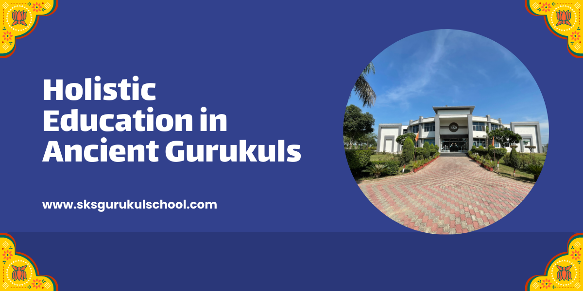 Holistic Education in Ancient Gurukuls - प्राचीन गुरुकुलों में समग्र ...