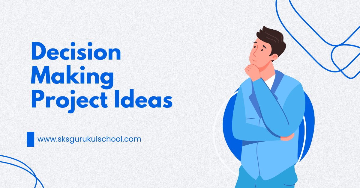25 Decision Making Project Ideas For Student 2026-27