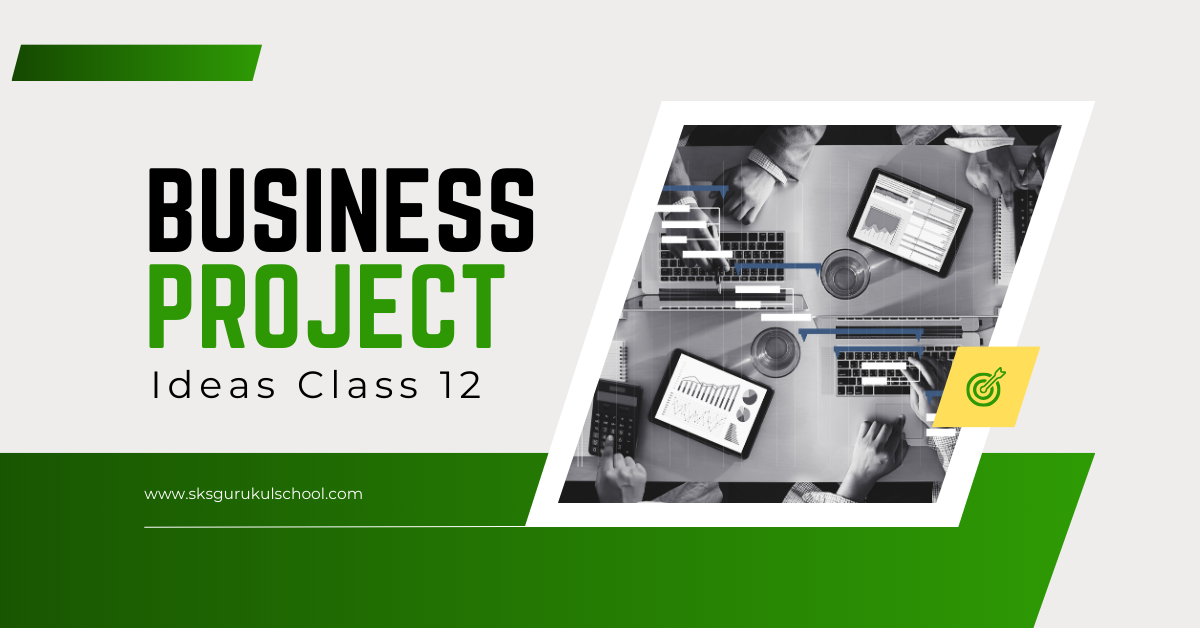 30 Business Project Ideas Class 12 — Practical, Student-Friendly Projects