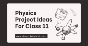 30+ Physics Project Ideas for Class 11 2026-27